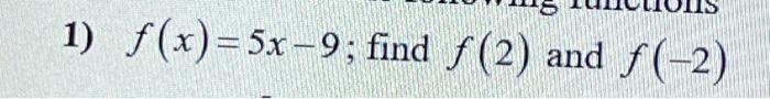 Solved 1) f(x)=5x−9; find f(2) and f(−2) | Chegg.com