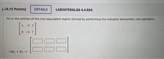 Solved Fill in the entries of the row-equivalent matrix | Chegg.com