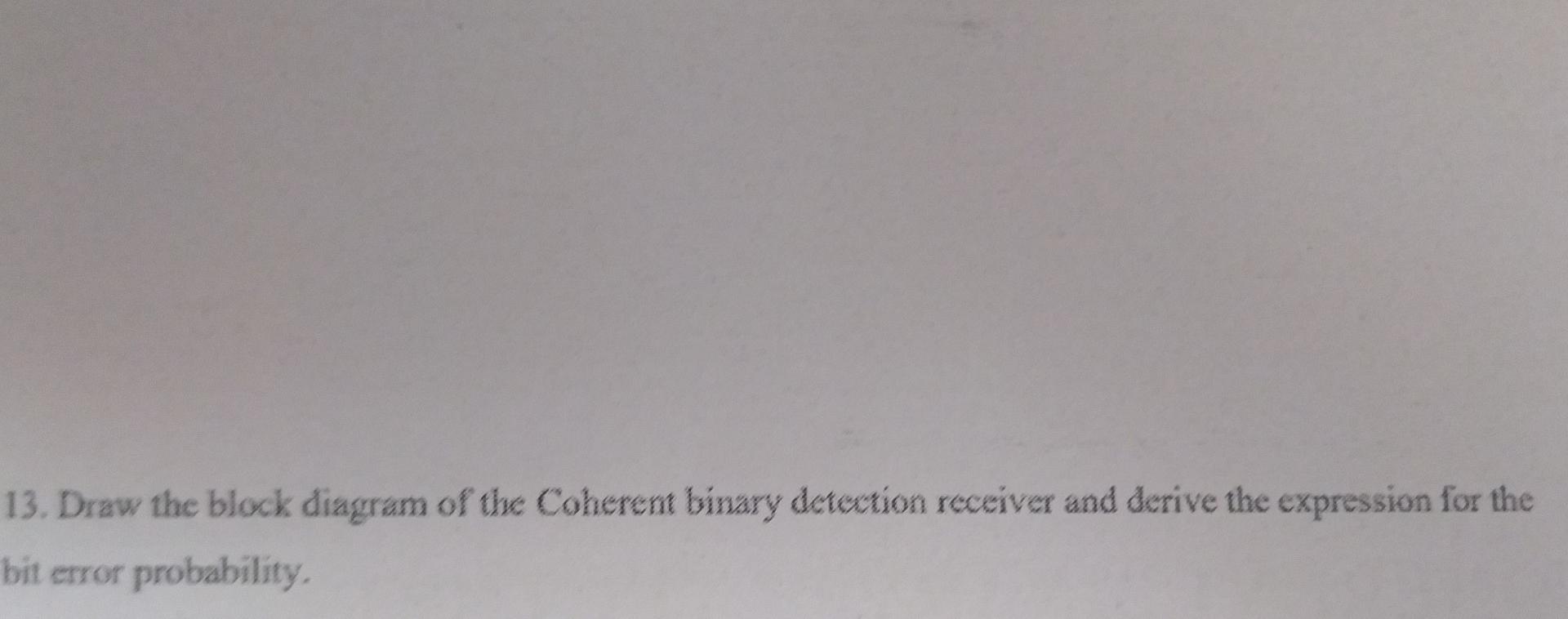 Solved 13. Draw the block diagram of the Coherent binary | Chegg.com