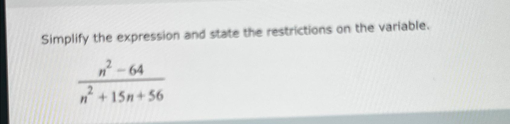 Solved Simplify the expression and state the restrictions on | Chegg.com