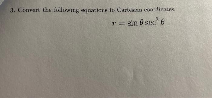 Solved 3. Convert the following equations to Cartesian | Chegg.com