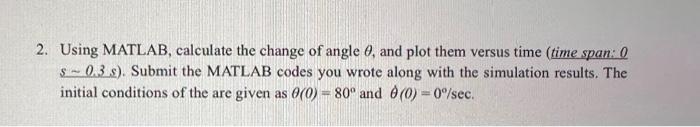 Solved Using MATLAB, calculate the change of angle θ, and | Chegg.com