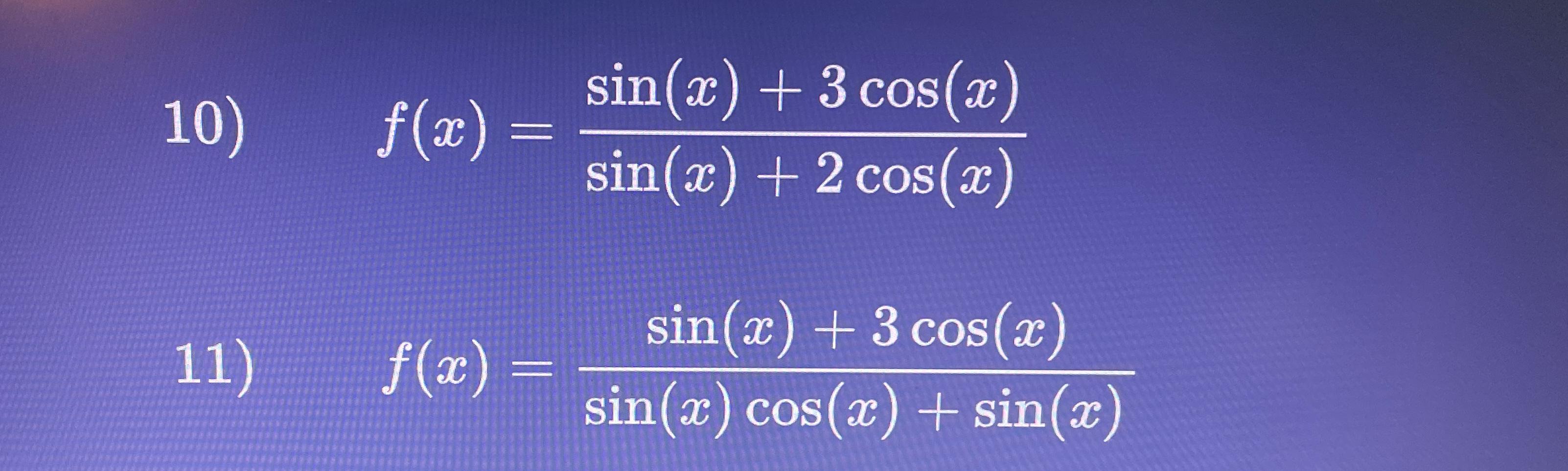 Solved f(x)=sin(x)+3cos(x)sin(x)+2cos(x)f(x)=sin(x)+3cos(x)s | Chegg.com