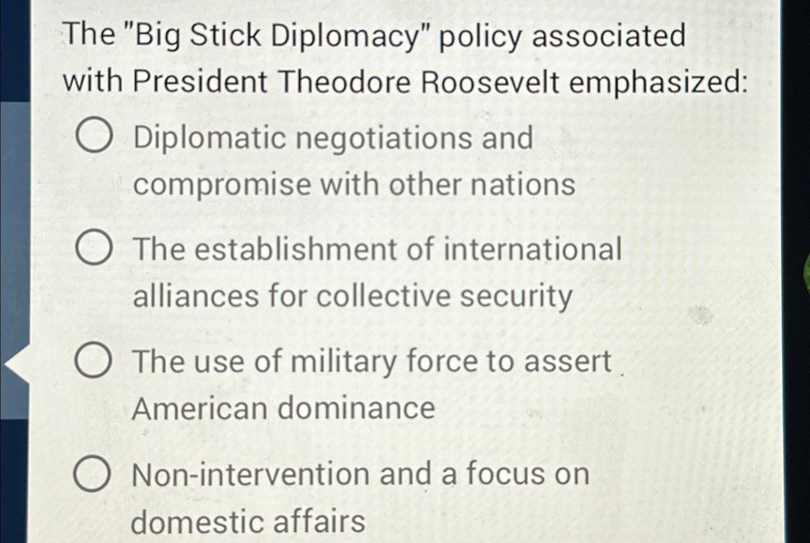 Solved The "Big Stick Diplomacy" policy associated with | Chegg.com ...