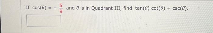Solved If cos(θ)=−95 and θ is in Quadrant III, find | Chegg.com