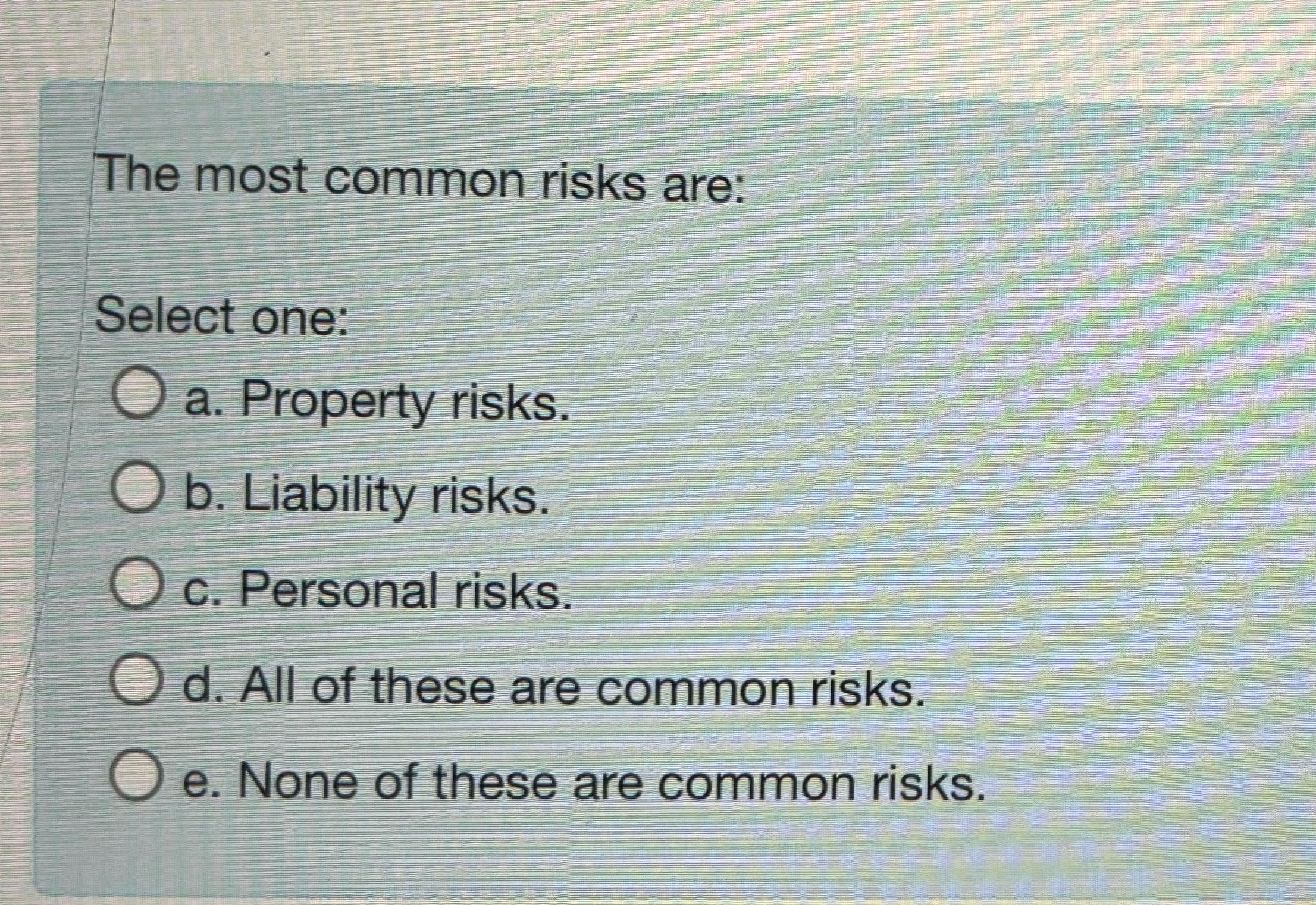 Solved The most common risks are:Select one:a. ﻿Property | Chegg.com