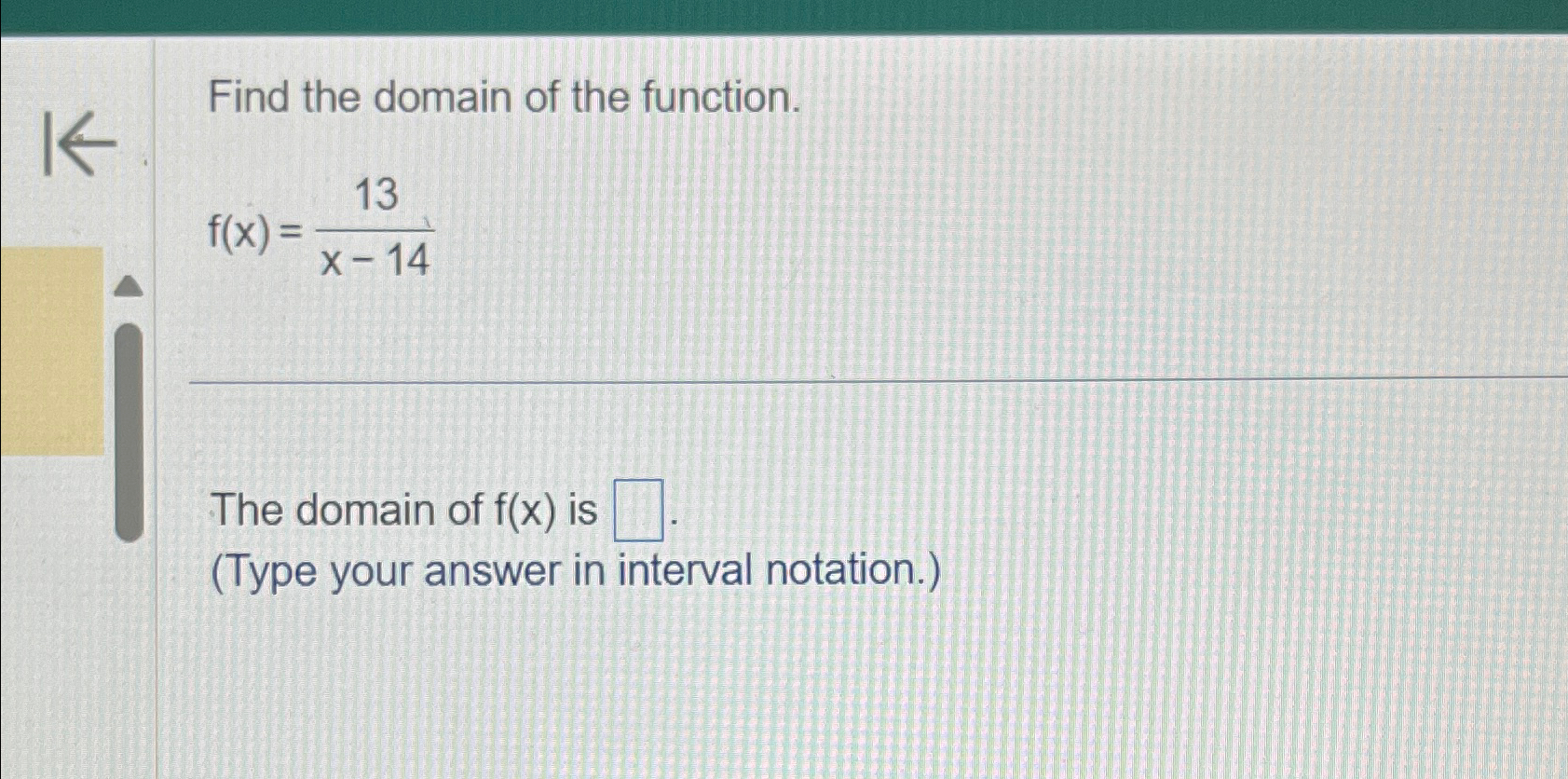 Solved Find the domain of the function.f(x)=13x-14The domain | Chegg.com