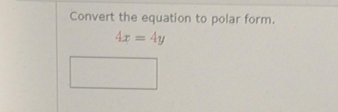 Solved Convert the equation to polar form, 4x = 4y | Chegg.com