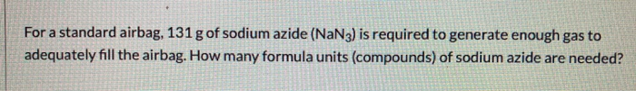 Solved For a standard airbag, 131 g of sodium azide (NaN3) | Chegg.com