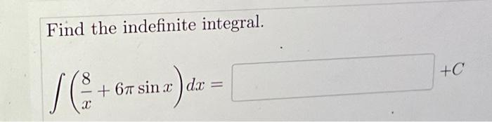 Solved Find the indefinite integral. ∫(x8+6πsinx)dx= | Chegg.com