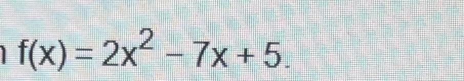 Solved Find the derivative of f(x)=2x2-7x+5 | Chegg.com