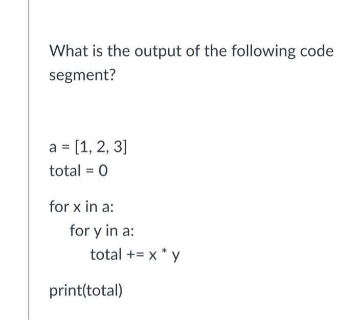Solved What is the output of the following code segment? a = | Chegg.com