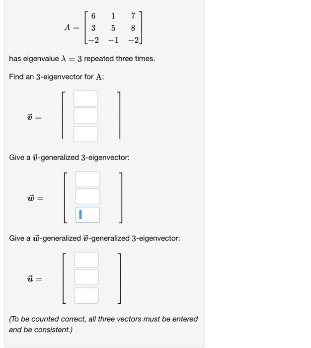 Solved A=⎣⎡63−215−178−2⎦⎤ has eigenvalue λ=3 repeated three | Chegg.com