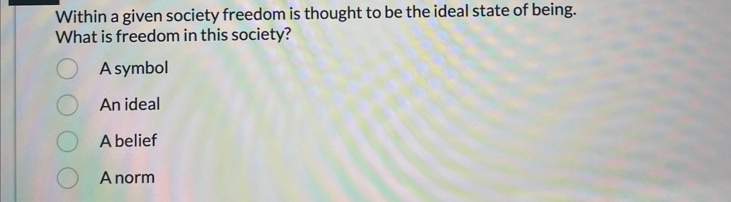 Solved Within a given society freedom is thought to be the | Chegg.com