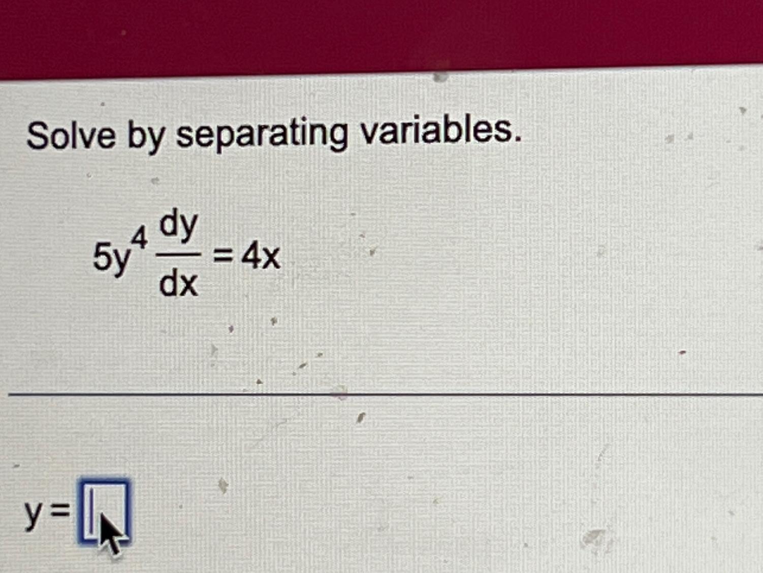 Solved Solve by separating variables.5y4dydx=4xy= | Chegg.com