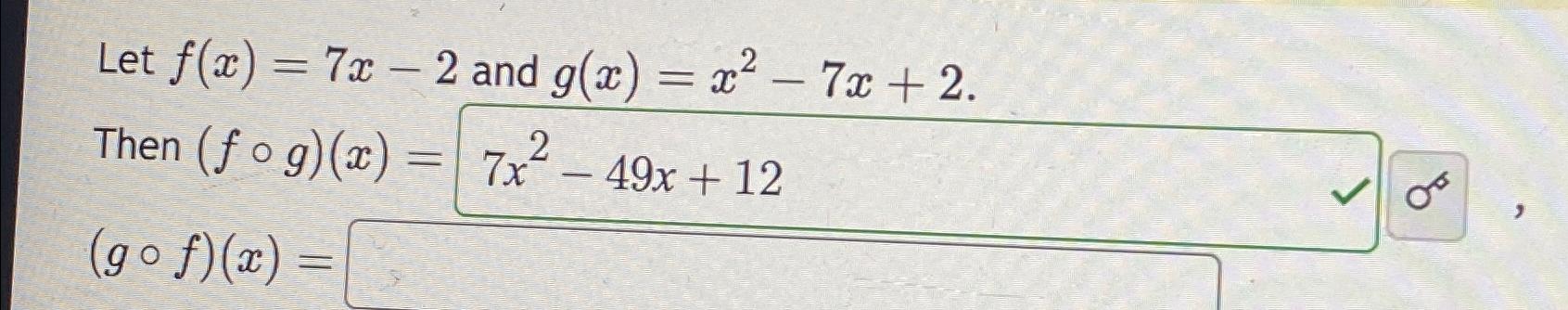 Solved Let f(x)=7x-2 ﻿and g(x)=x2-7x+2.Then (g o f | Chegg.com