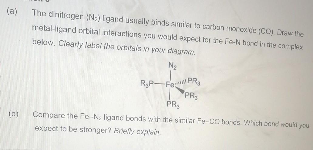 Solved (a) The dinitrogen (N2) ligand usually binds similar | Chegg.com
