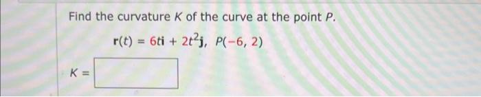Solved Find the curvature K of the curve at the point P. | Chegg.com