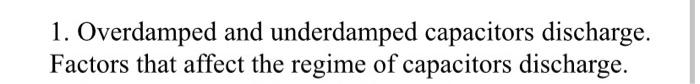 Solved 1. Overdamped and underdamped capacitors discharge. | Chegg.com