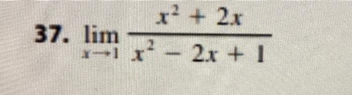 Solved 37. limx→1x2−2x+1x2+2x | Chegg.com