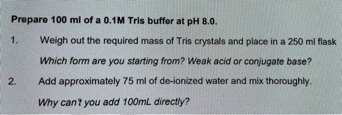 Solved Prepare 100ml of a 0.1M Tris buffer at pH 8.0. 1. | Chegg.com