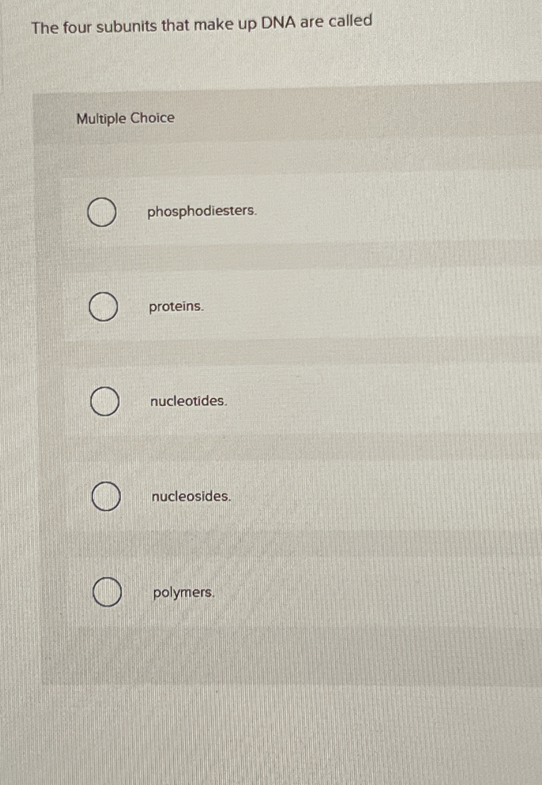 Solved The four subunits that make up DNA are calledMultiple | Chegg.com
