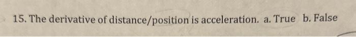 Solved 15. The derivative of distance/position is | Chegg.com
