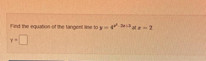 Solved Find the equation of the tangent line to y=4x2−2x+3 | Chegg.com