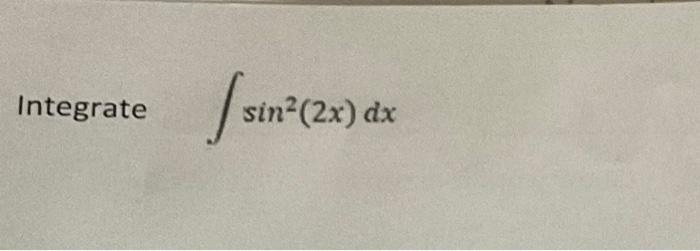 Solved Integrate ∫sin2(2x)dx | Chegg.com