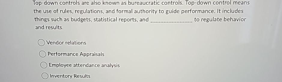 Solved Top-down controls are also known as bureaucratic | Chegg.com