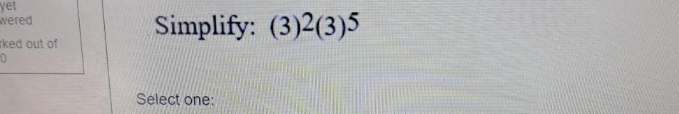 Solved Simplify: (3)2(3)5Select one: | Chegg.com
