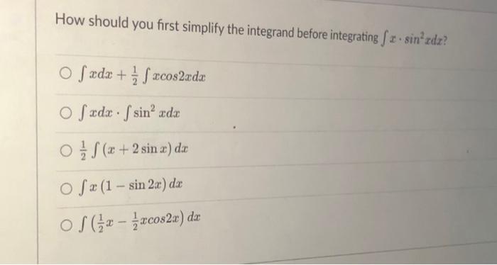 Solved How should you first simplify the integrand before | Chegg.com