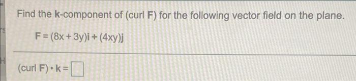 Solved Find the k-component of (curl F) for the following | Chegg.com