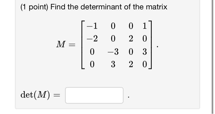 Solved (1 point) Find the determinant of the matrix | Chegg.com