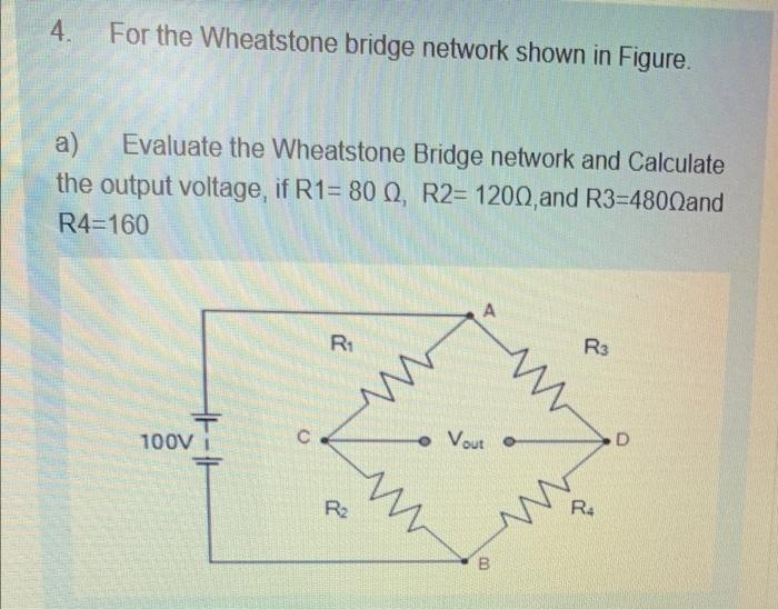 Solved 4. For the Wheatstone bridge network shown in Figure. | Chegg.com
