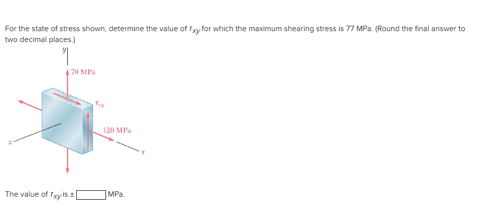 Solved For the state of stress shown, determine the value of | Chegg.com