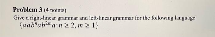 Solved Problem 3 (4 points) Give a right-linear grammar and | Chegg.com