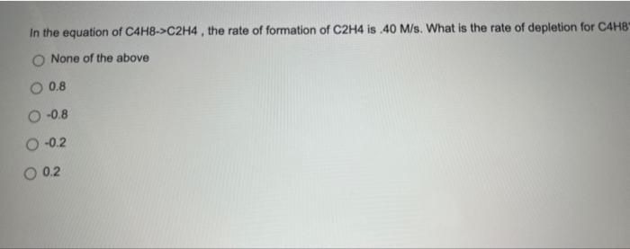 Solved In the equation of C4H8->C2H4, the rate of formation | Chegg.com