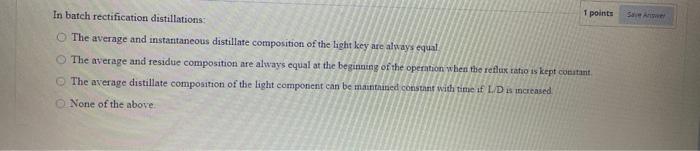 Solved In batch rectification distillations: The average and | Chegg.com