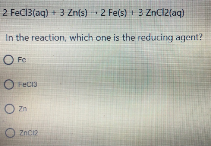 Solved 2 FeCl3(aq) + 3 Zn(s) – 2 Fe(s) + 3 ZnCl2(aq) In the | Chegg.com