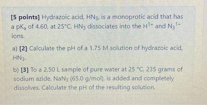 Solved [5 points] Hydrazoic acid, HN3, is a monoprotic acid | Chegg.com