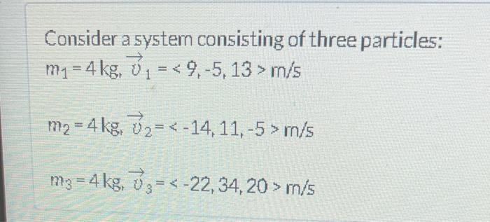 Solved Consider a system consisting of three particles: m1=4 | Chegg.com