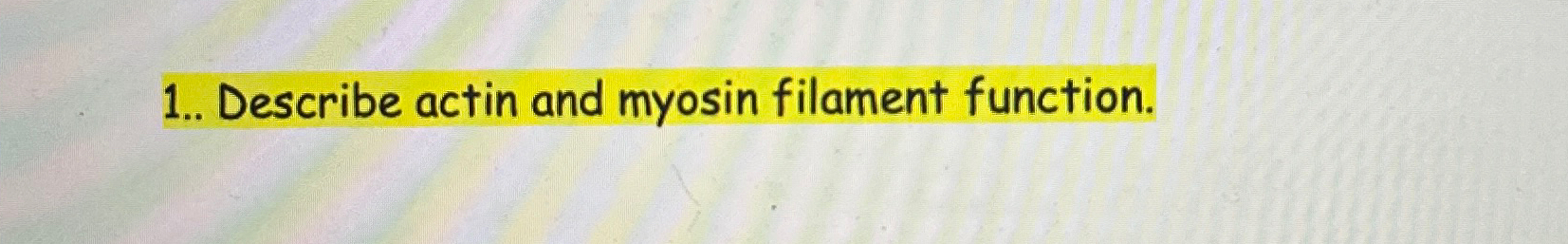 Solved 1.. ﻿Describe actin and myosin filament function. | Chegg.com
