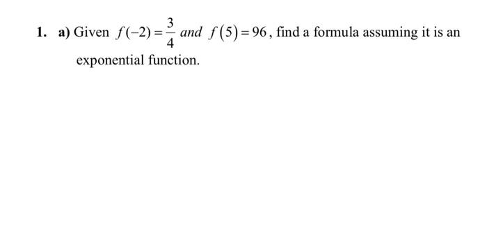 Solved 3 1. a) Given f(-2)= and f(5)=96, find a formula | Chegg.com