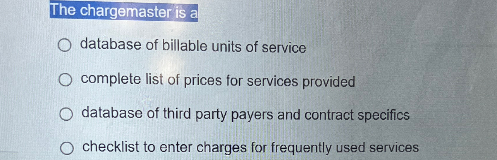 Solved The chargemaster is adatabase of billable units of | Chegg.com