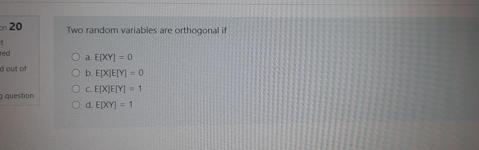 Solved on 20 Two random variables are orthogonal if et red d | Chegg.com