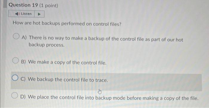 Solved How are hot backups performed on control files? A) | Chegg.com