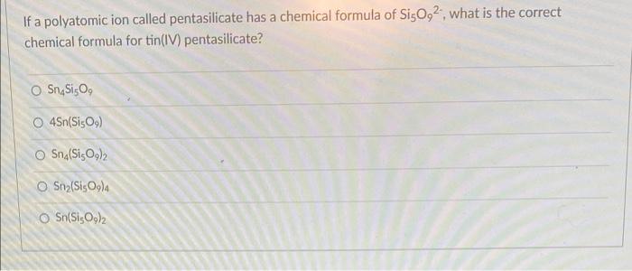 Solved If a polyatomic ion called pentasilicate has a | Chegg.com