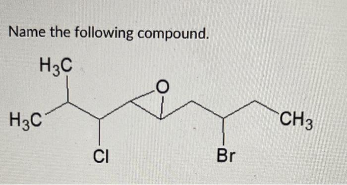 Solved Name the following compound. H3C O H3C CH3 CI Br | Chegg.com