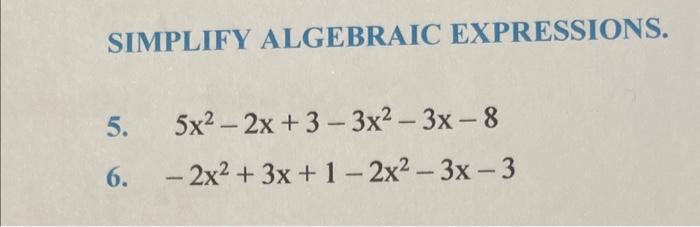 Solved SIMPLIFY ALGEBRAIC EXPRESSIONS. 5. 5x2−2x+3−3x2−3x−8 | Chegg.com